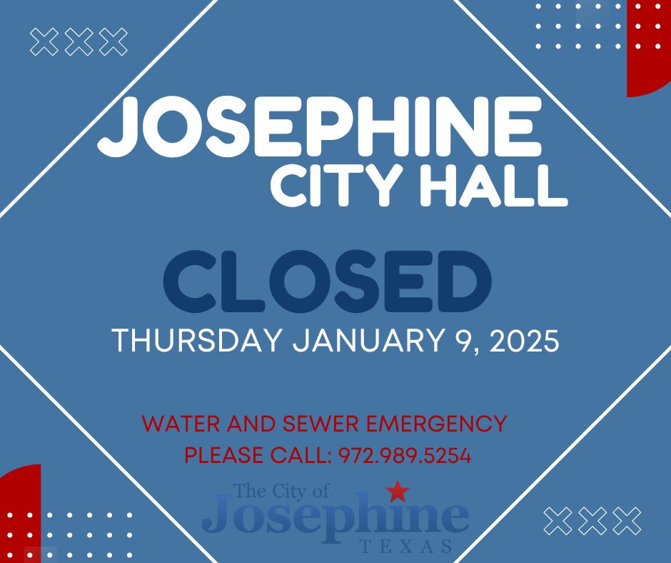 Josephine City Hall Closed - City of Josephine, TX - Est. 1888